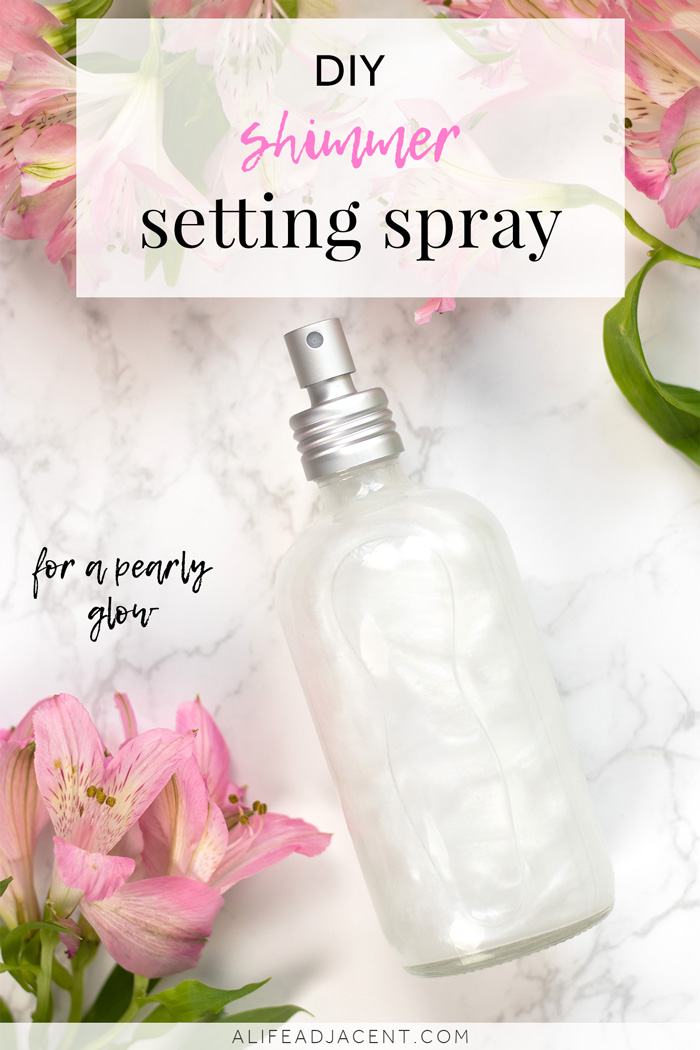 DIY Shimmer Setting Spray for a Pearly Glow - A Life Adjacent