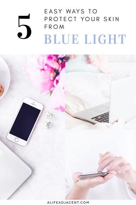 5 Easy Ways to Protect Your Skin From Blue Light - A Life Adjacent